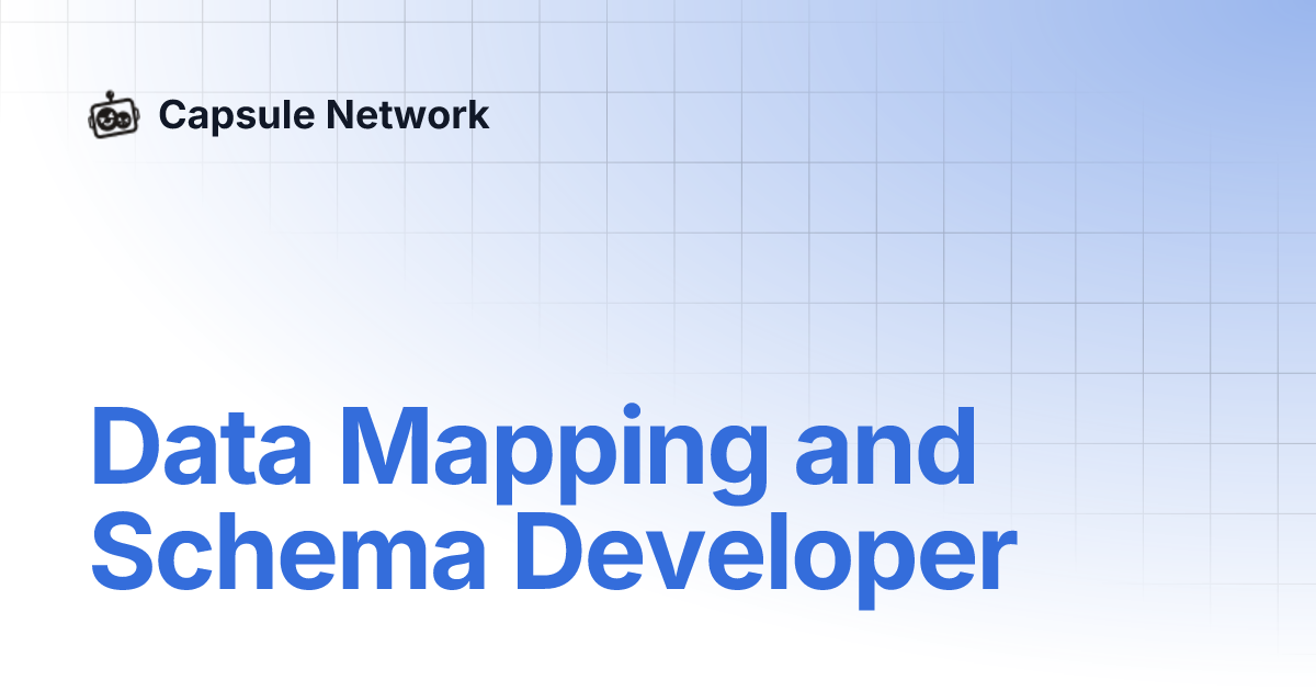 Data Mapping and Schema Developer | Capsule Network