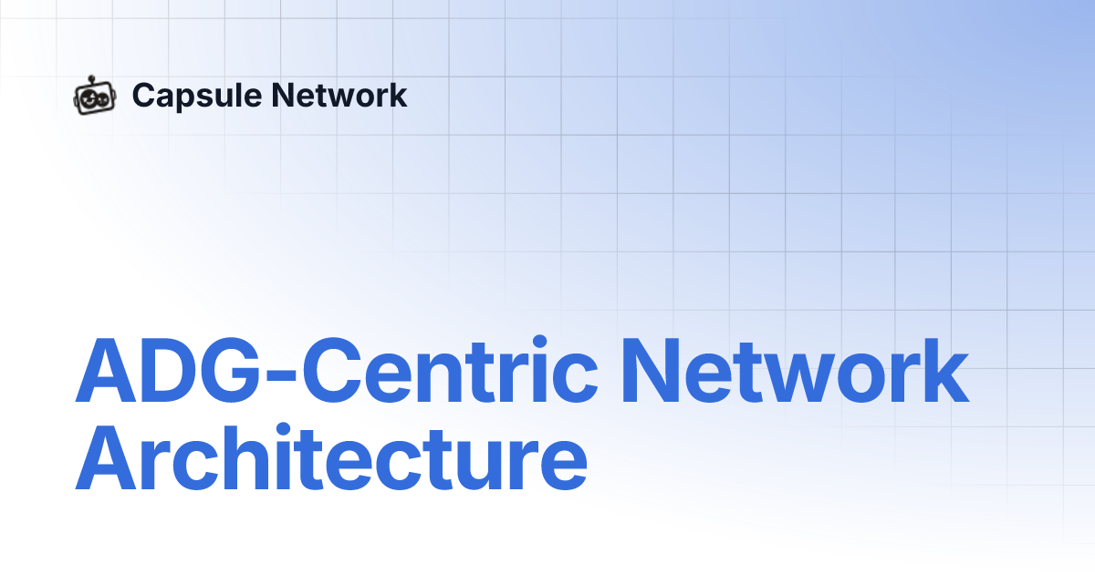 ADG-Centric Network Architecture | Capsule Network